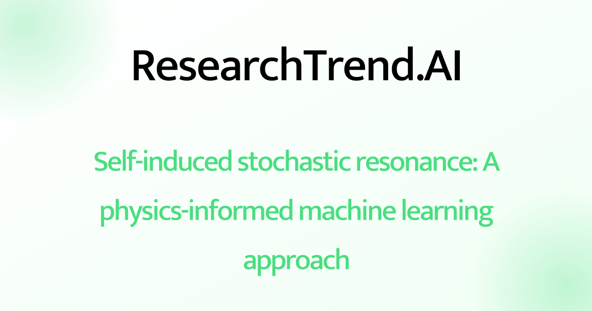 Self-induced stochastic resonance: A physics-informed machine learning ...