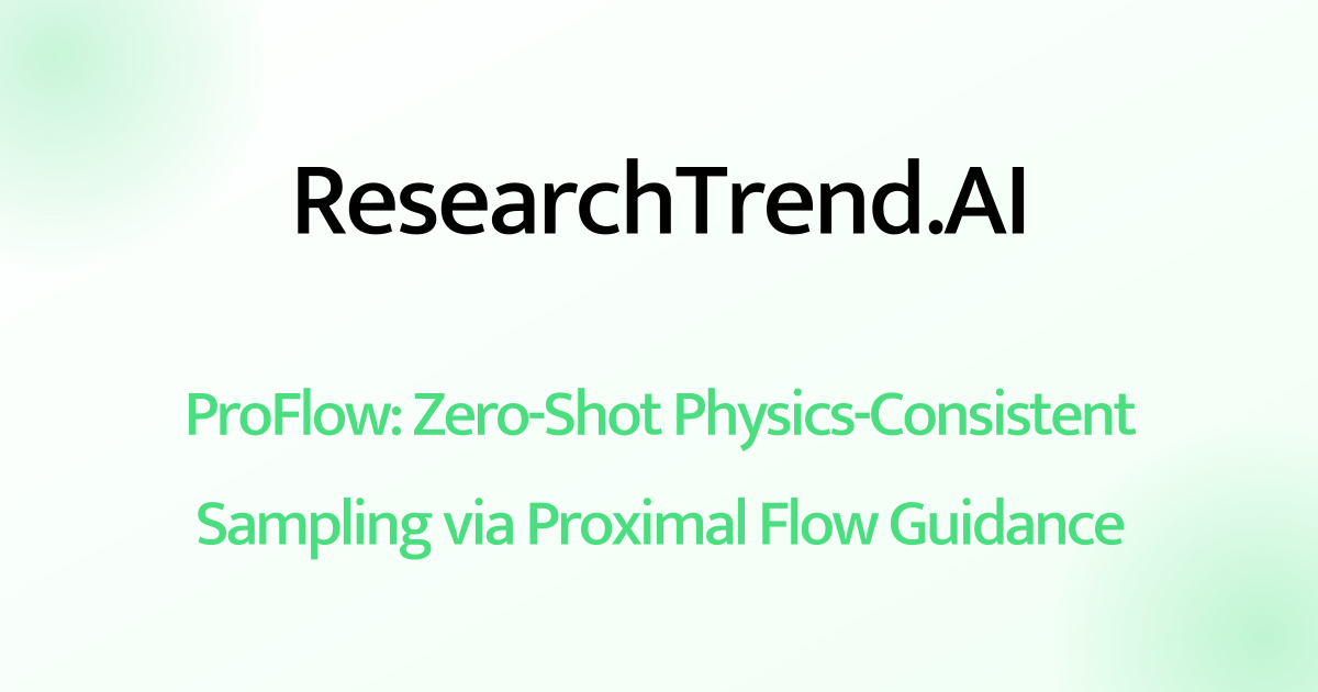 ProFlow: Zero-Shot Physics-Consistent Sampling via Proximal Flow ...
