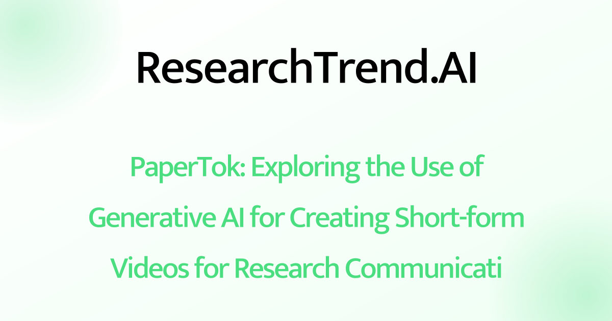 PaperTok: Exploring the Use of Generative AI for Creating Short-form ...