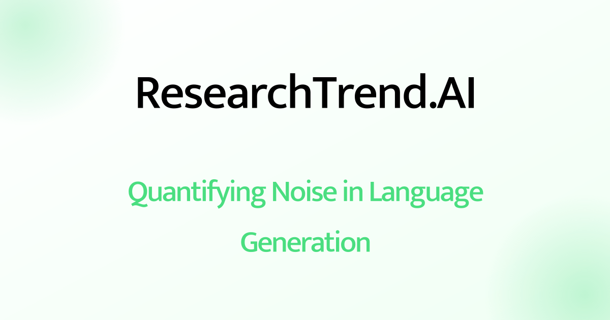 Quantifying Noise in Language Generation | ResearchTrend.AI