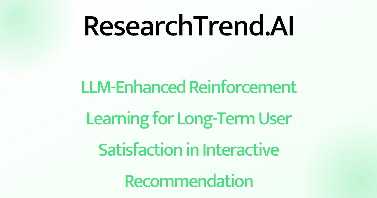 LLM-Enhanced Reinforcement Learning for Long-Term User Satisfaction in ...