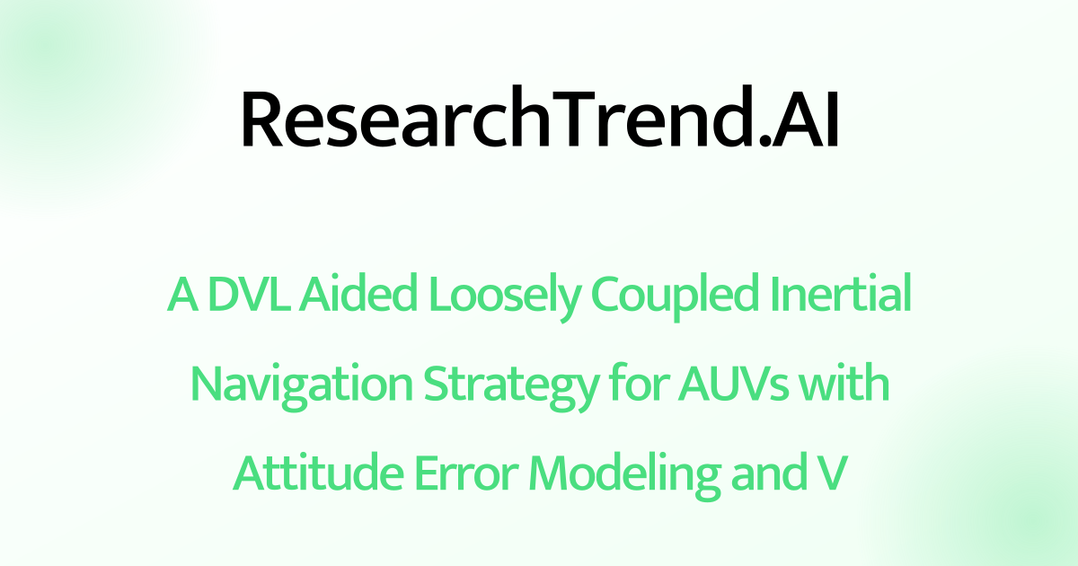 A DVL Aided Loosely Coupled Inertial Navigation Strategy for AUVs with ...