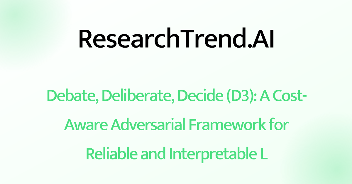 Debate, Deliberate, Decide (D3): A Cost-Aware Adversarial Framework for ...