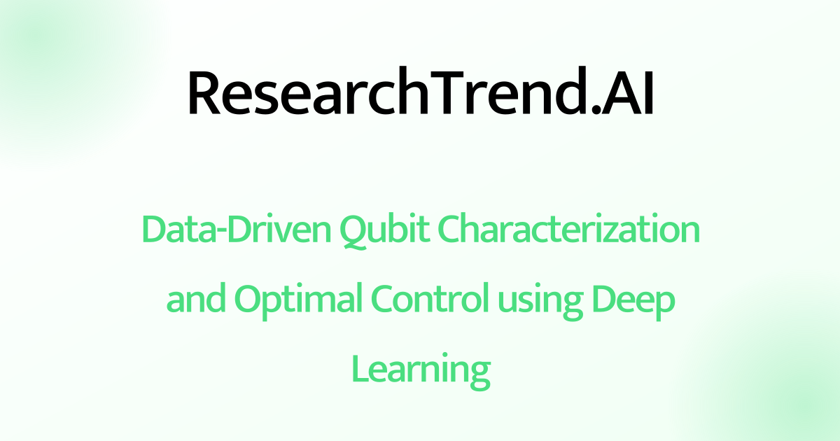Data-Driven Qubit Characterization and Optimal Control using Deep ...