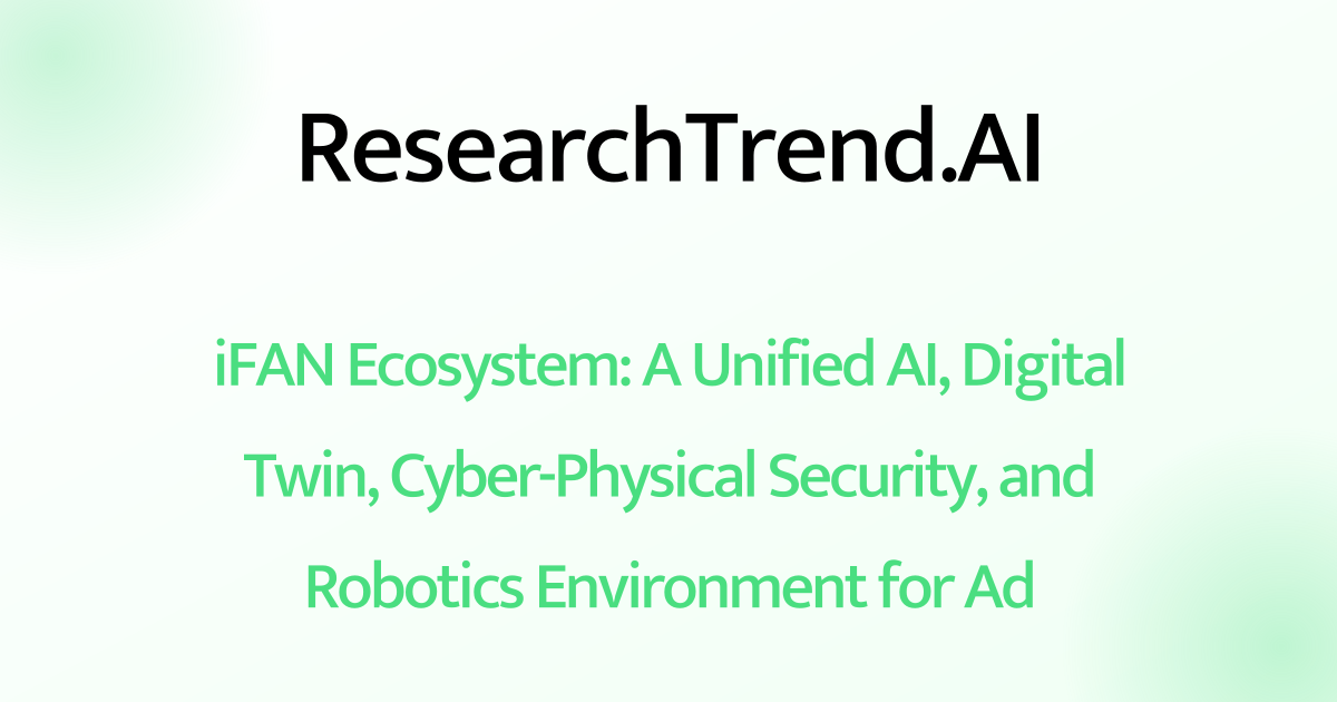 iFAN Ecosystem: A Unified AI, Digital Twin, Cyber-Physical Security ...
